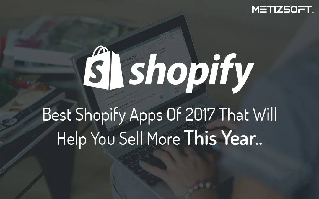 What are the Best Shopify Apps of 2017? | Metizsoft