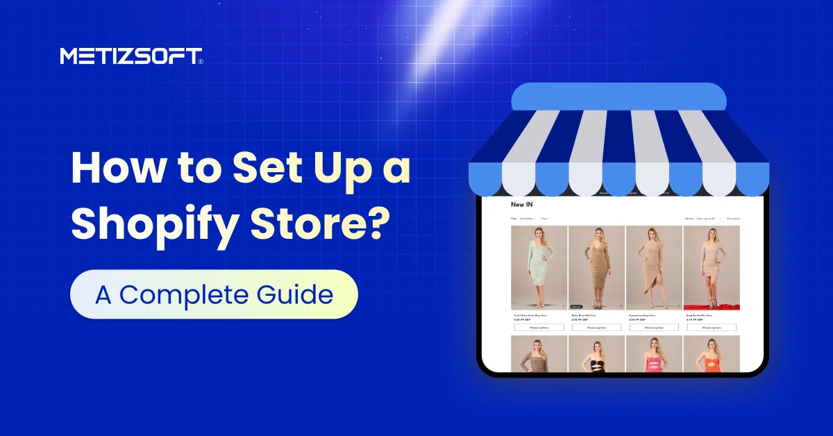 How to Set Up Shopify Store: A Complete Guide (Update 2025)