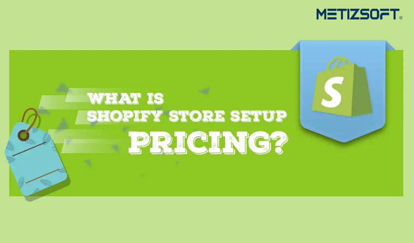 Shopify Store Setup Pricing | Store Setup & Design | Metizsoft
