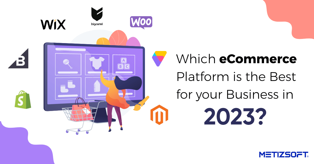 11 eCommerce Platforms To Power-Up Business in 2023 | Metizsoft