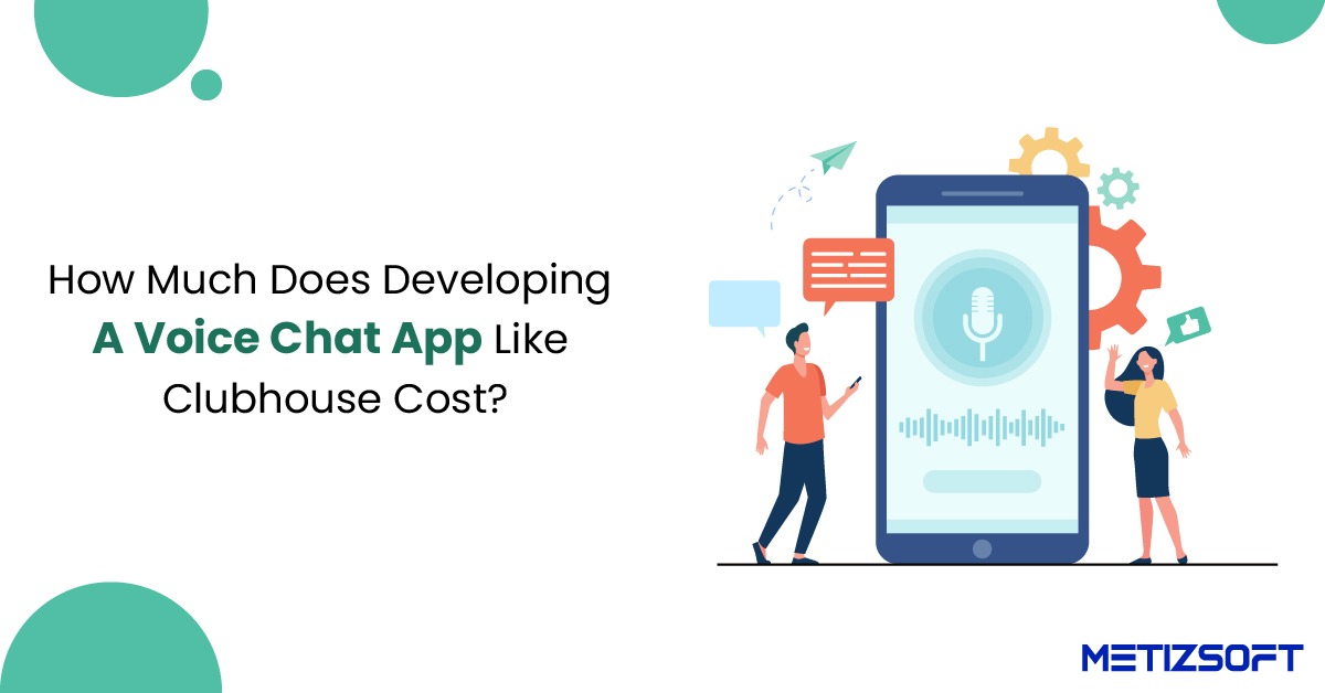 How To Build A Voice Chat App Like Clubhouse? | Metizsoft