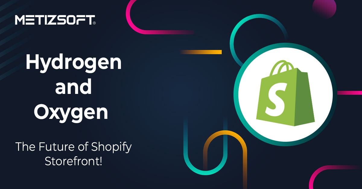 Shopify Hydrogen and Oxygen – The Future of Shopify Storefront