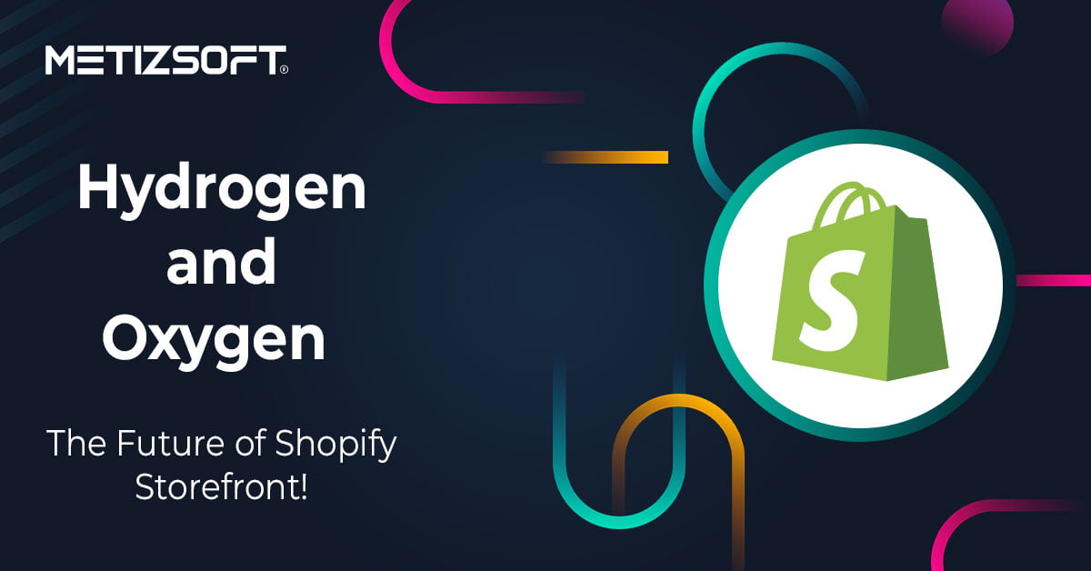 Shopify Hydrogen and Oxygen – The Future of Shopify Storefront