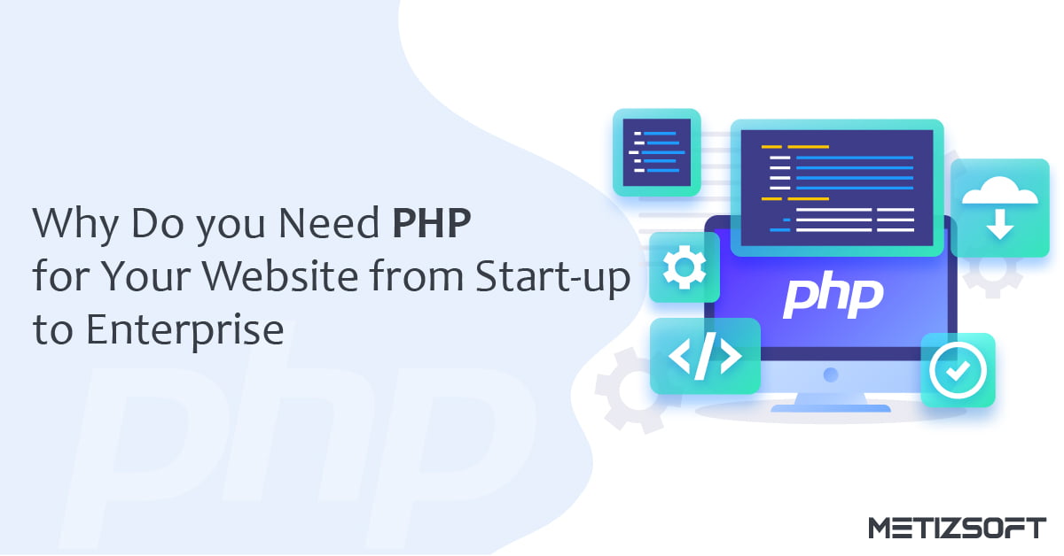 Why Do you Need PHP for Your Website from Start-up to Enterprise?