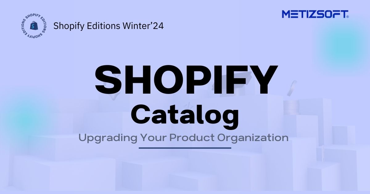 Shopify Catalogs Get a Powerful Product Organization Upgrade!
