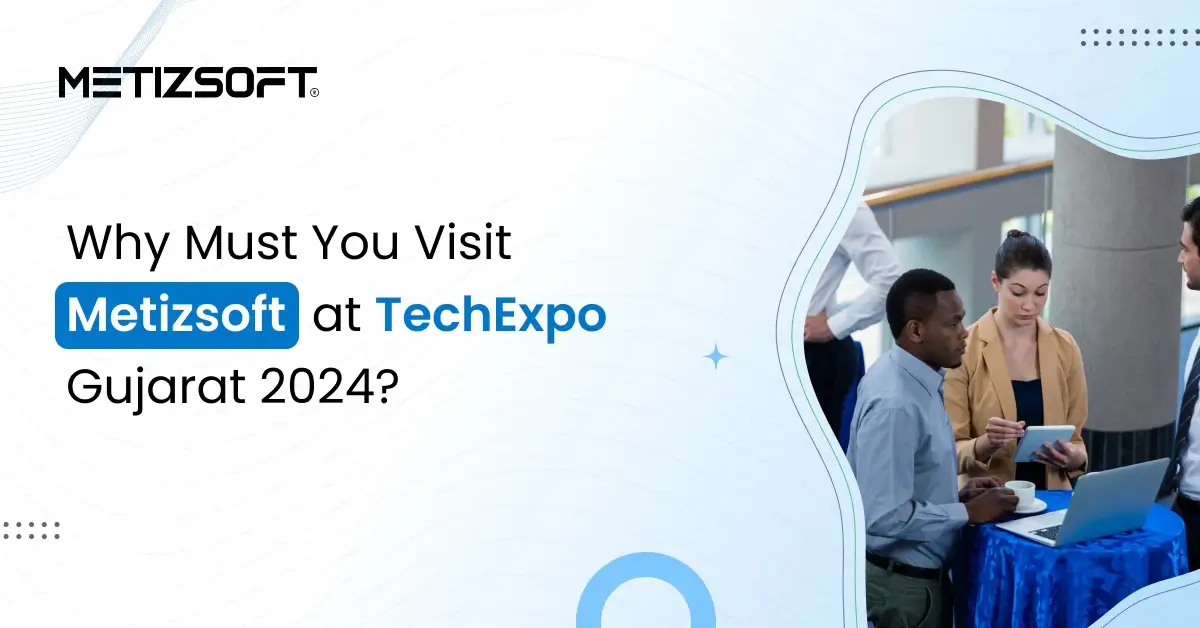 Top 5 Reasons to Meet Metizsoft at TechExpo Gujarat: Booth E5